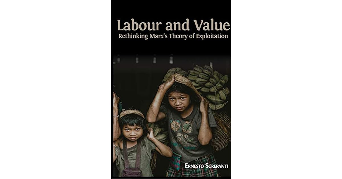 Labour and Value: Rethinking Marx’s Theory of Exploitation by Ernesto ...