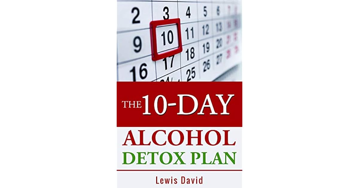 The 10-Day Alcohol Detox Plan: Stop Drinking Easily & Safely by Lewis David