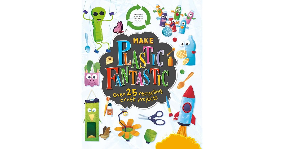 Make Plastic Fantastic: with over 25 Recycling Craft Projects by Igloo ...