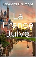 La France Juive by Edouard Drumont