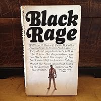 Black Rage: Two Black Psychiatrists Reveal the Full Dimensions of the ...