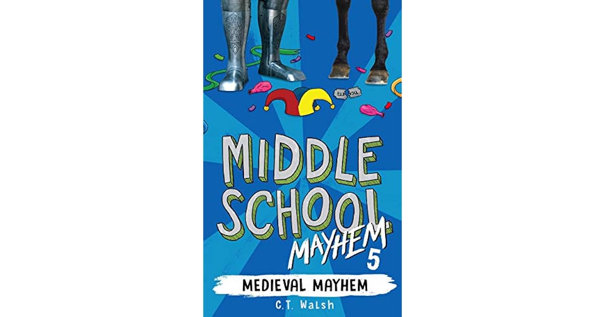 Medieval Mayhem (Middle School Mayhem Book 5) by C.T. Walsh