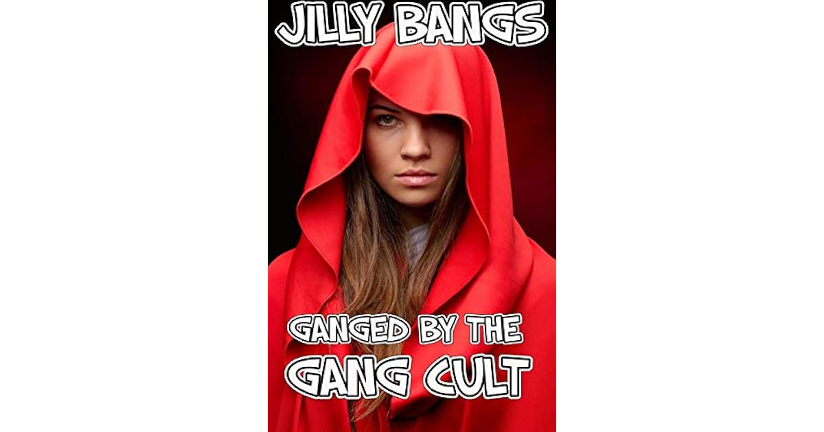 Ganged by the gang cult by Jilly Bangs