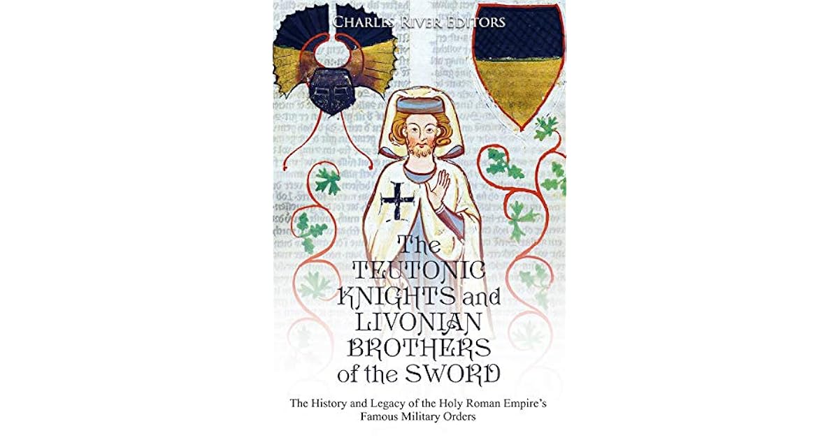 The Teutonic Knights and Livonian Brothers of the Sword: The History ...