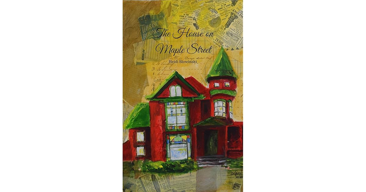 The House on Maple Street by Heidi Slowinski