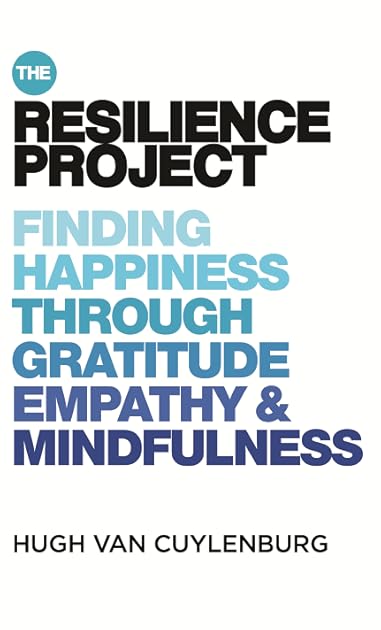 The Resilience Project: Finding Happiness through Gratitude, Empathy ...