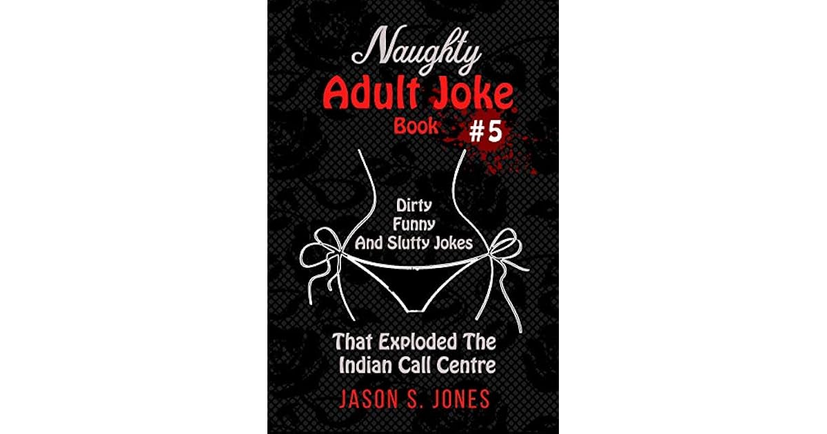 Naughty Adult Joke Book #5: Dirty, Funny And Slutty Jokes That Exploded ...