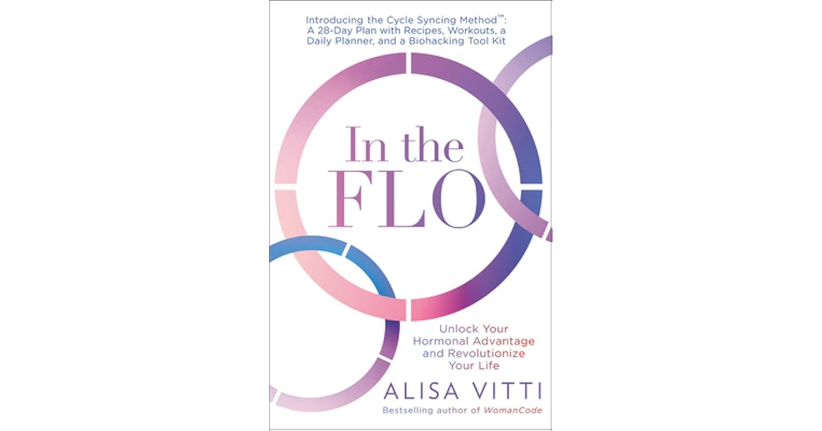In the Flo: Unlock Your Hormonal Advantage and Revolutionize Your Life ...