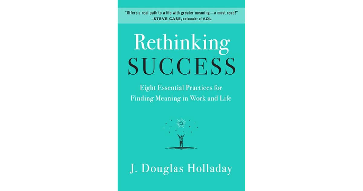 Rethinking Success: Eight Essential Practices for Finding Meaning in ...