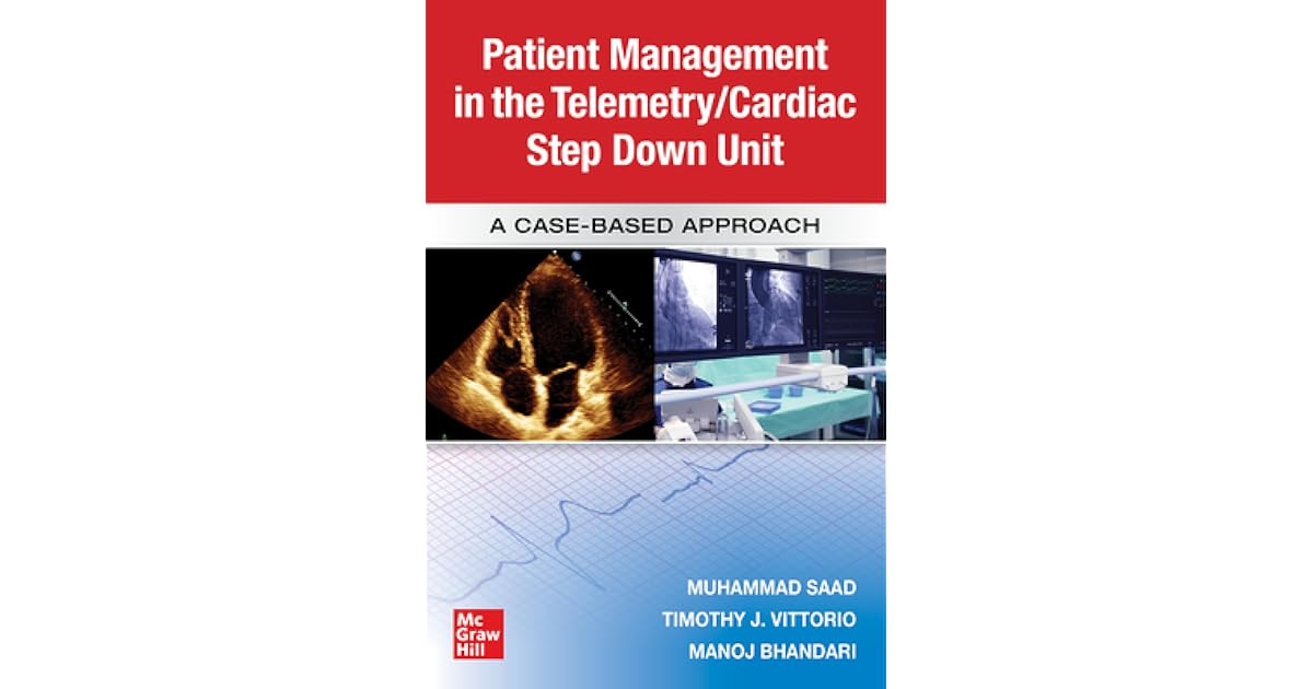 Guide to Patient Management in the Cardiac Step Down/Telemetry Unit: A ...