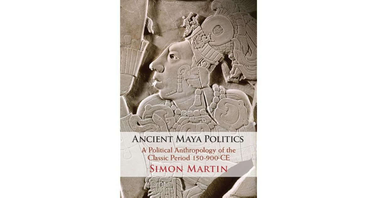 Ancient Maya Politics: A Political Anthropology of the Classic Period ...