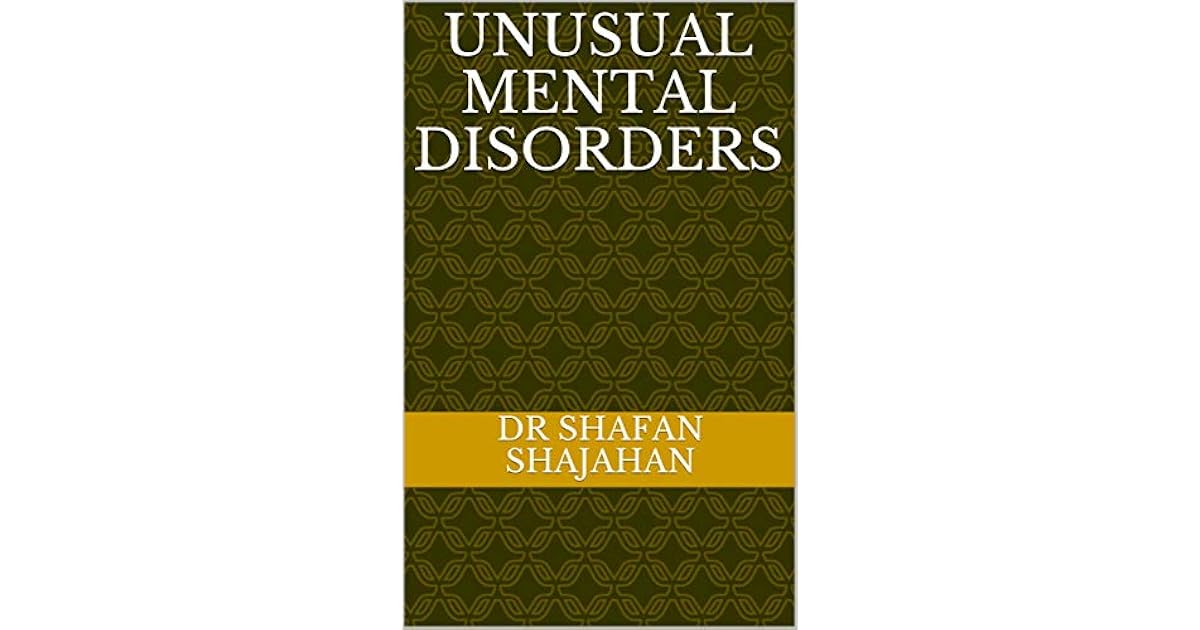 Unusual Mental Disorders By Dr Shafan Shajahan unusual-mental-disorders-by-dr-shafan-shajahan