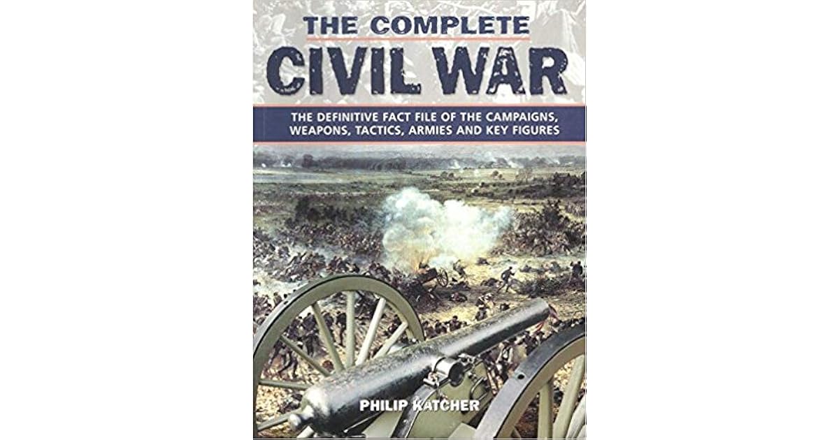 The Complete Civil War: The Definitive Fact File Of The Campaigns ...