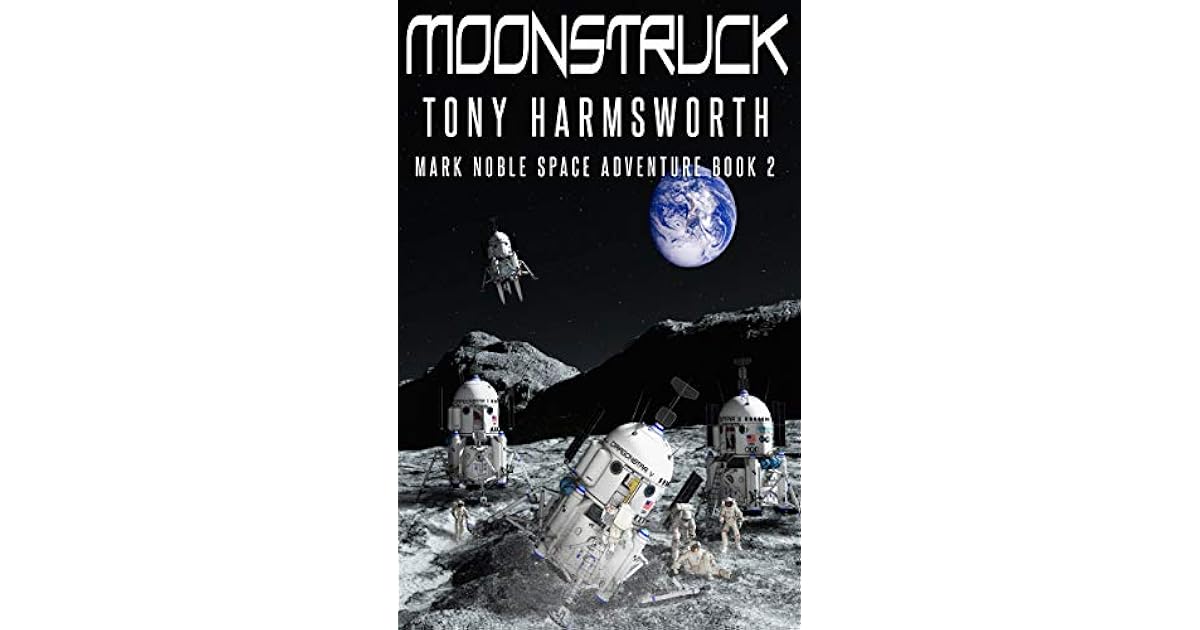 Moonstruck: Mark Noble Space Adventure Book 2 by Tony Harmsworth