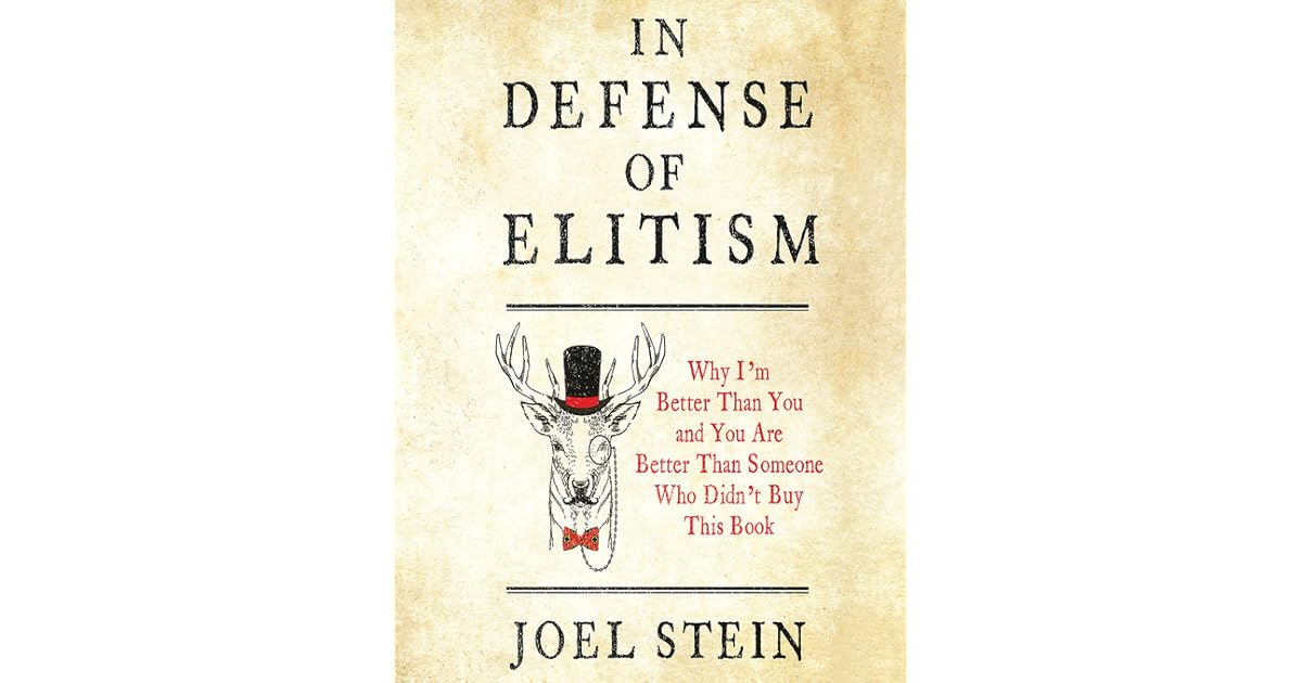 In Defense of Elitism: Why I'm Better Than You and You're Better Than ...