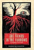 The Fiends in the Furrows: An Anthology of Folk Horror by David T. Neal