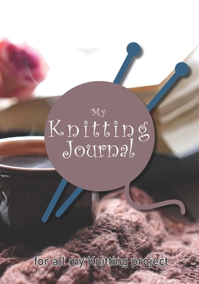 My knitting journal: Keep track of your knitting, knitting project ...