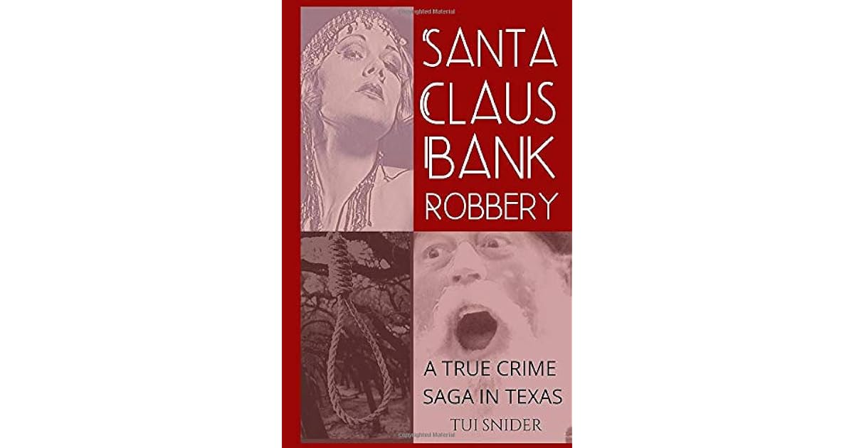 Santa Claus Bank Robbery: A True Crime Saga in Texas by Tui Snider
