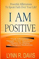 I Am Positive!: 31 Positive Self Talk Declarations to Speak Faith Over ...