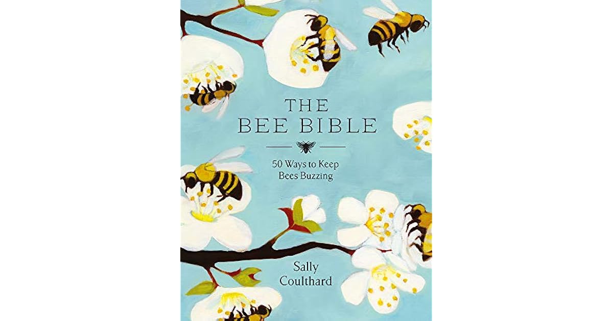The Bee Bible: 50 Ways To Keep Bees Buzzing by Sally Coulthard
