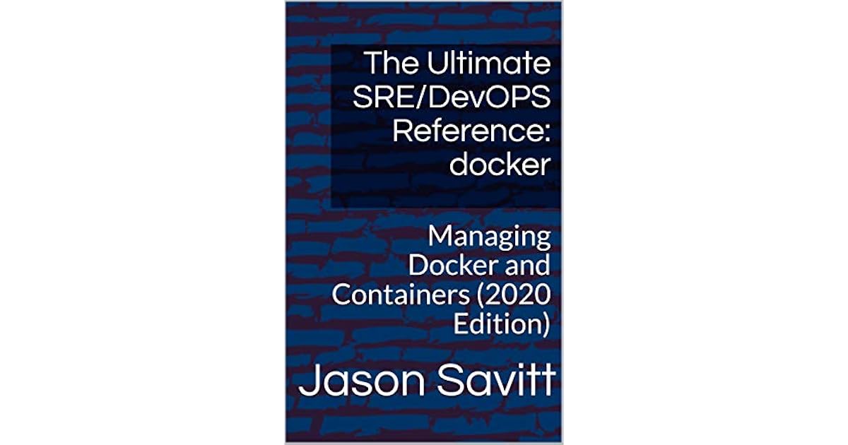 The Ultimate SRE/DevOPS Reference: docker: Managing Docker and ...