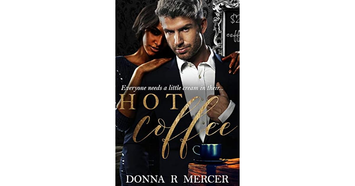 Hot Coffee by Donna R. Mercer