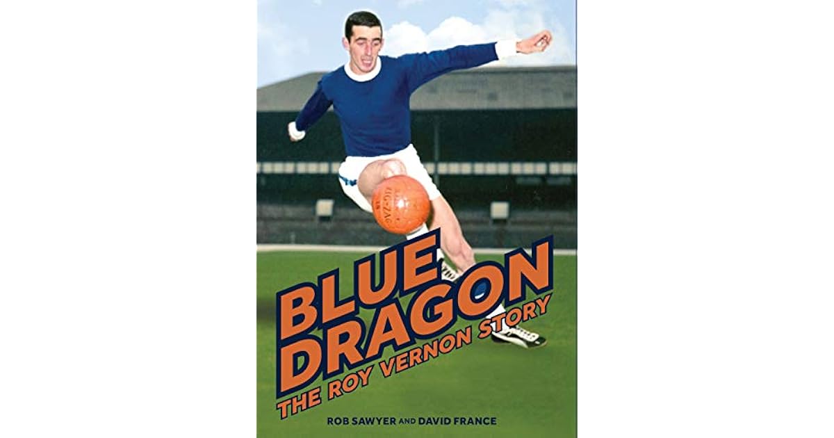 Blue Dragon: The biography of Roy Vernon by Rob Sawyer