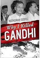 Why I Killed Gandhi by Nathuram Godse
