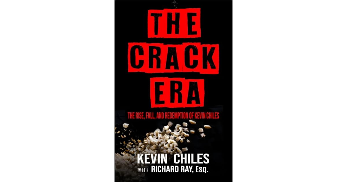 The Crack Era - The Rise, Fall and Redemption of Kevin Chiles by Kevin ...
