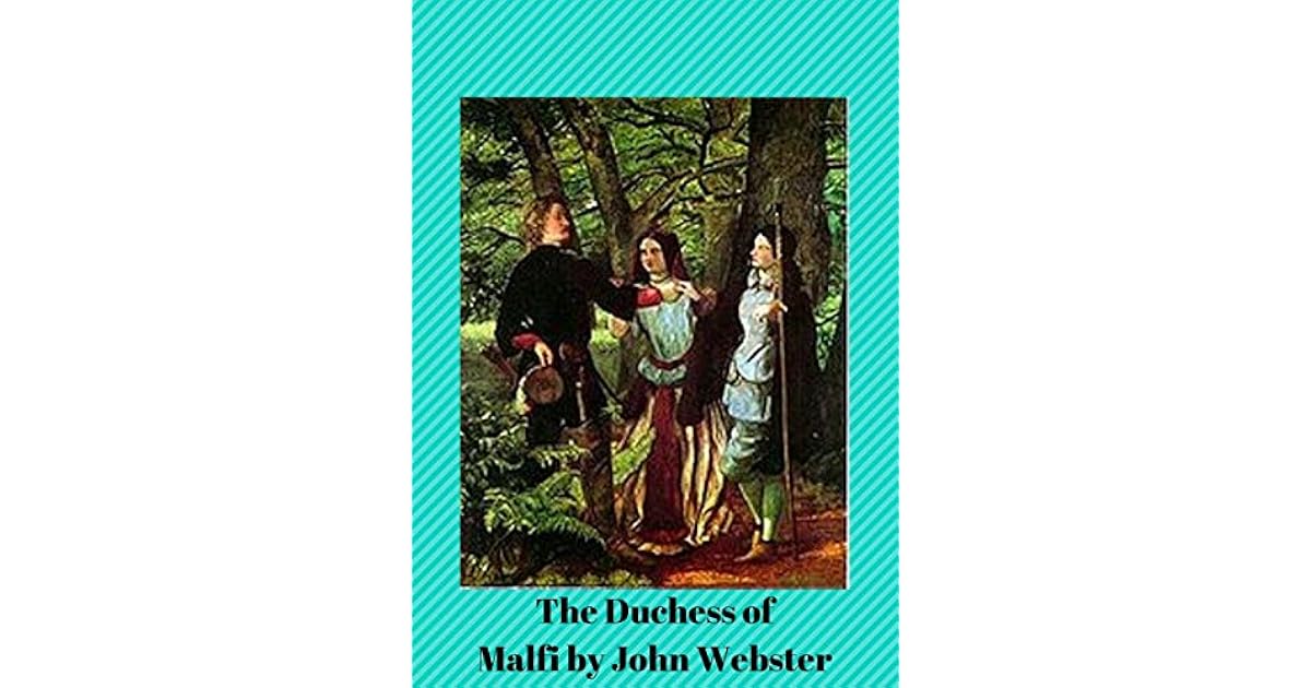 THE DUCHESS OF MALFI by John Webster.