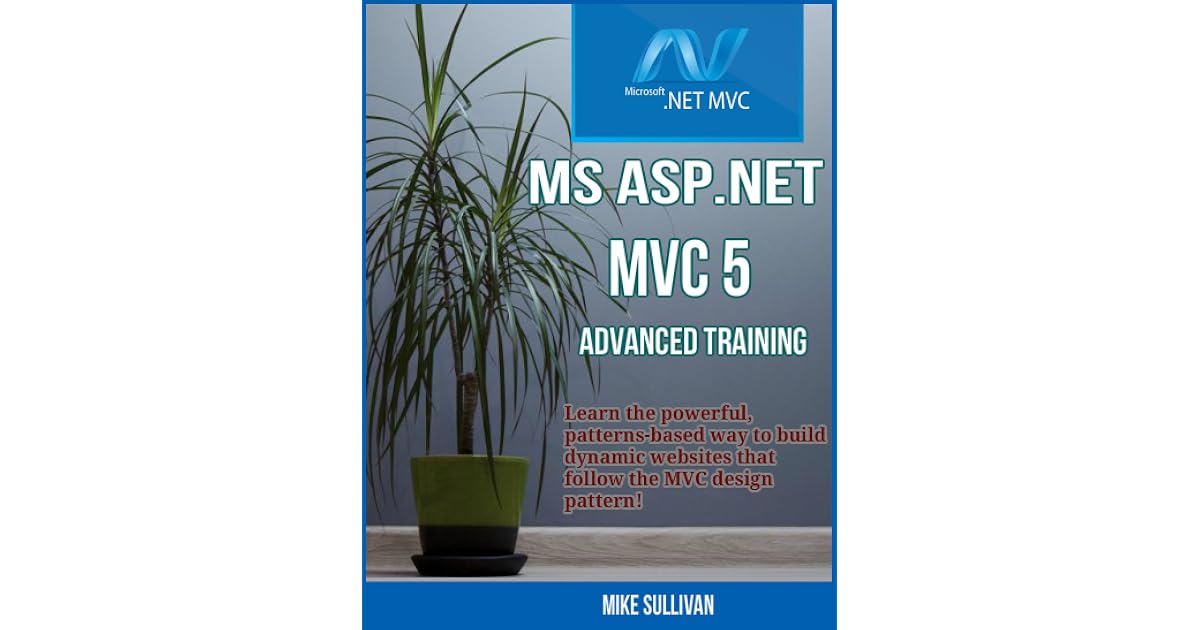 ASP.NET Model View Controller 5 Advanced Training by Mike Sullivan ASP.NET Model View Controller 5 Advanced Training by Mike Sullivan