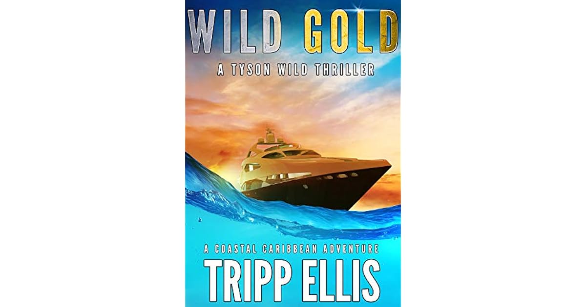 Wild Gold (Tyson Wild Thriller #9) by Tripp Ellis