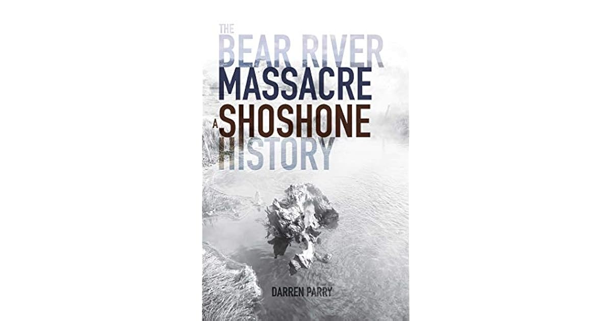 The Bear River Massacre: A Shoshone History by Darren Parry