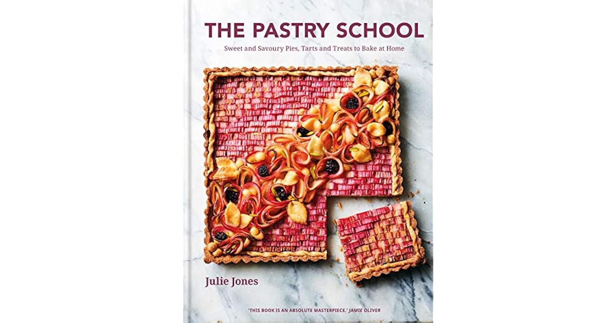 The Pastry School: Sweet and Savoury Pies, Tarts and Treats to Bake at ...
