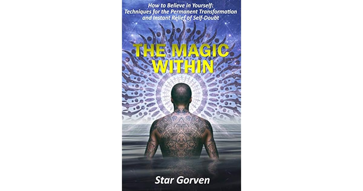 The Magic Within: How to Believe in Yourself: Techniques for the ...
