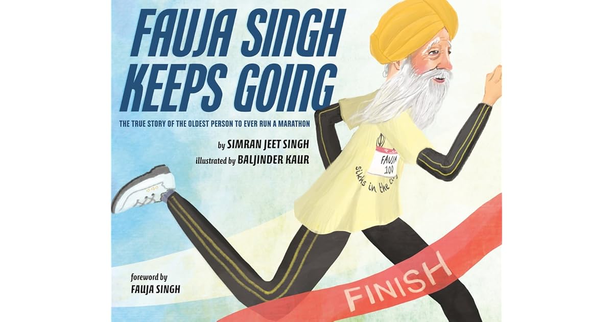 Fauja Singh Keeps Going: The True Story of the Oldest Person to Ever ...