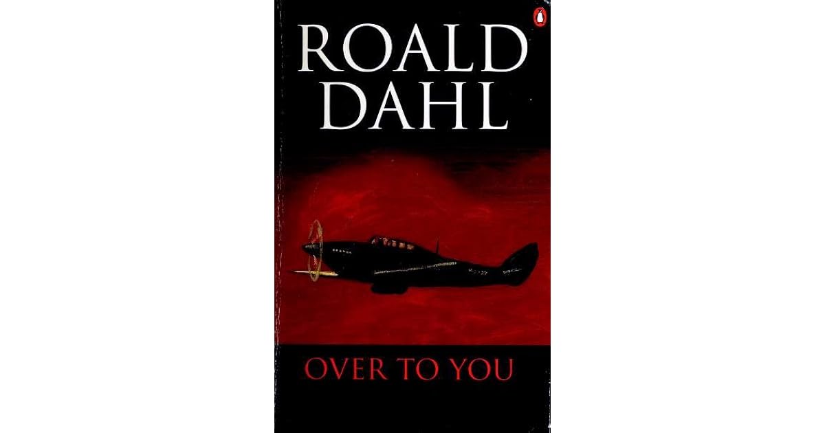 Over to You: Ten Stories of Flyers and Flying by Roald Dahl