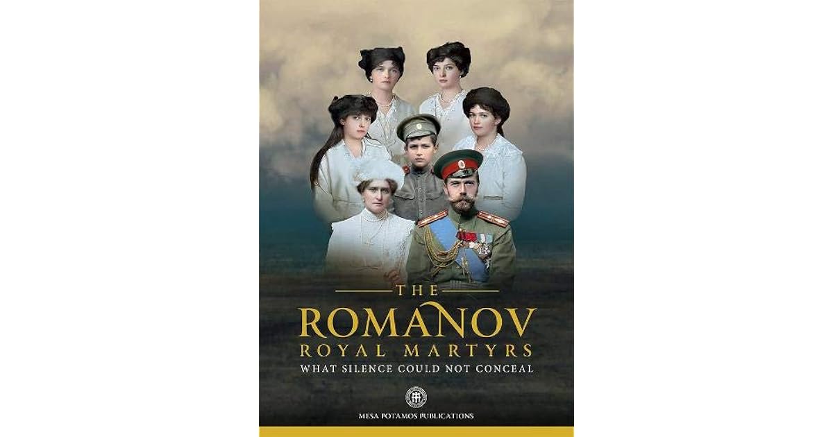 The Romanov Royal Martyrs: What Silence Could Not Conceal by MESA ...
