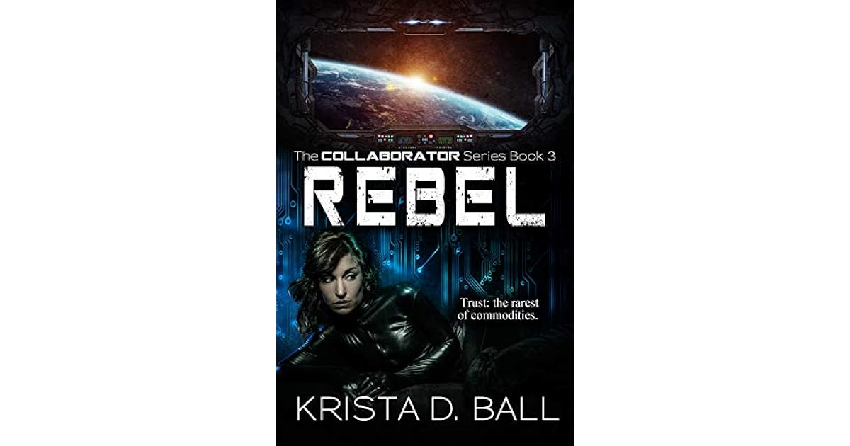 Rebel (Collaborator #3) by Krista D. Ball