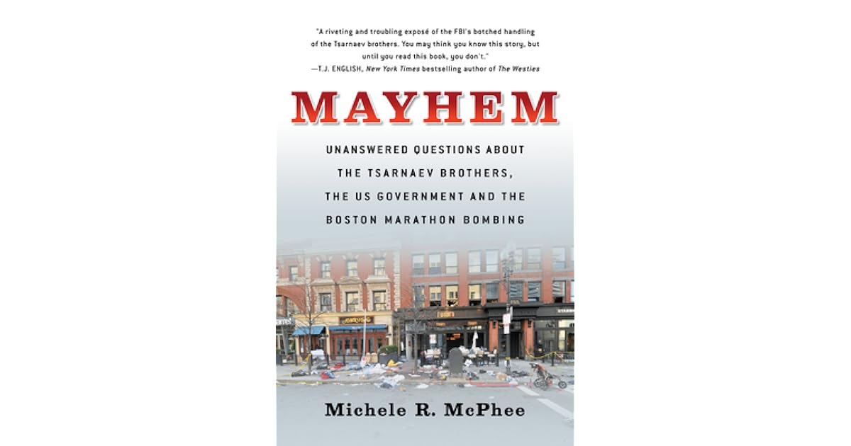 Mayhem: Unanswered Questions about the Tsarnaev Brothers, the Us ...