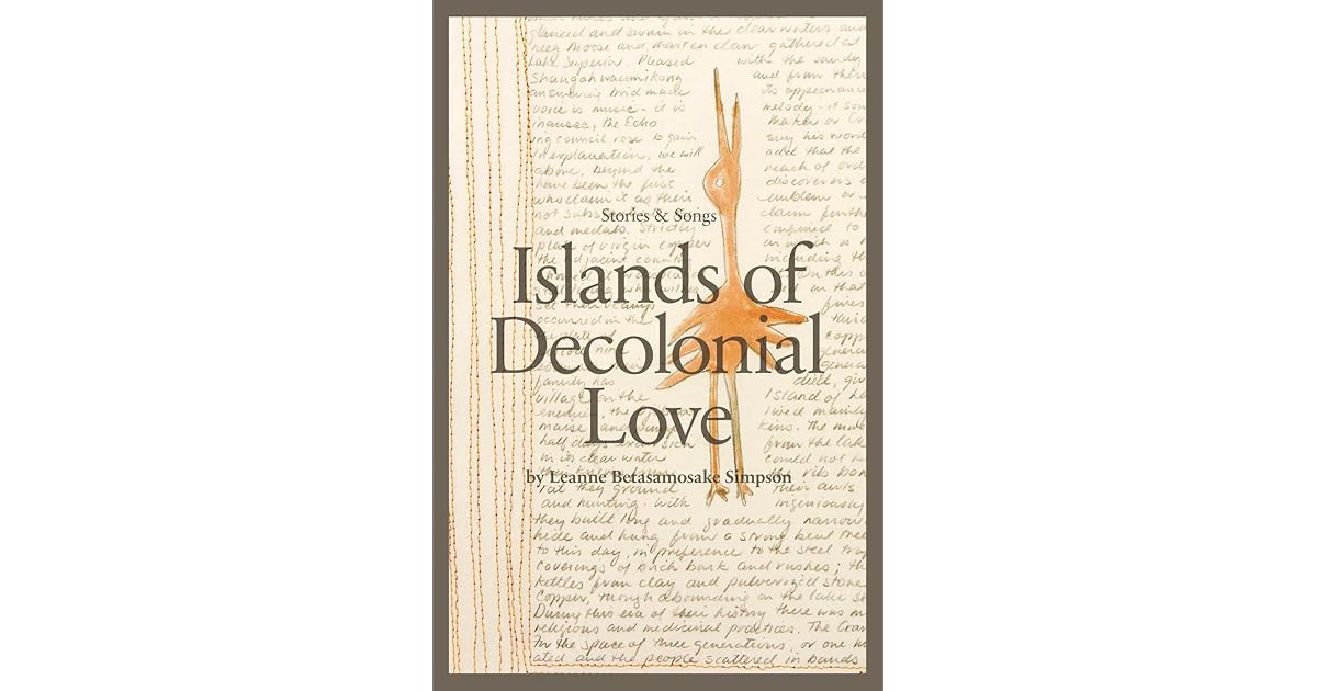 Islands of Decolonial Love: Stories & Songs by Leanne Betasamosake Simpson