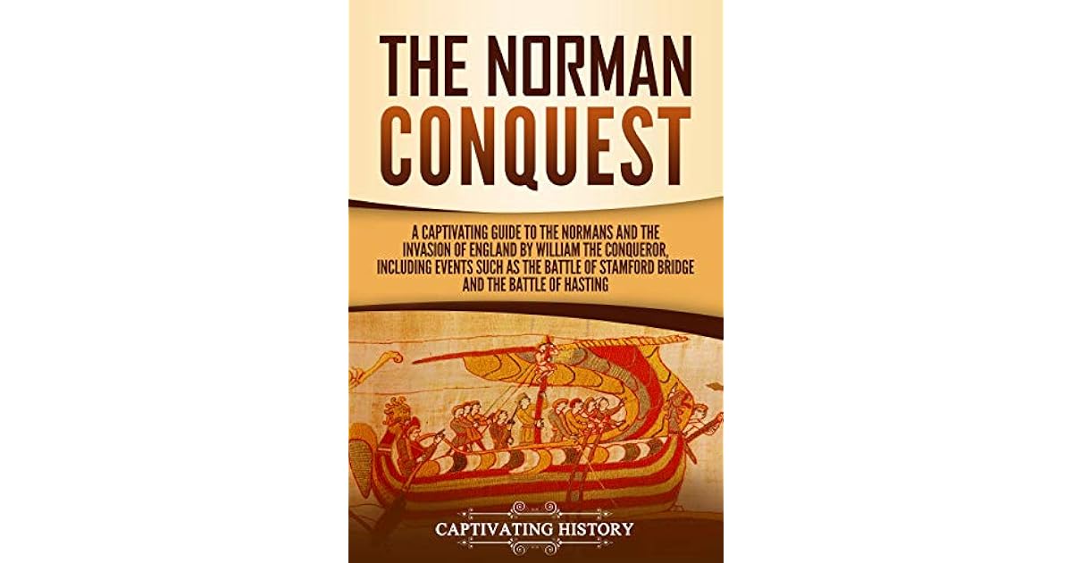 The Norman Conquest: A Captivating Guide to the Normans and the ...