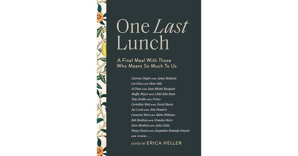 One Last Lunch: A Final Meal With Those Who Meant So Much To Us by ...