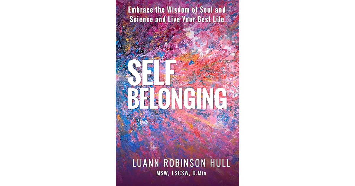 Self Belonging: Embrace the Wisdom of Soul and Science and Live Your ...