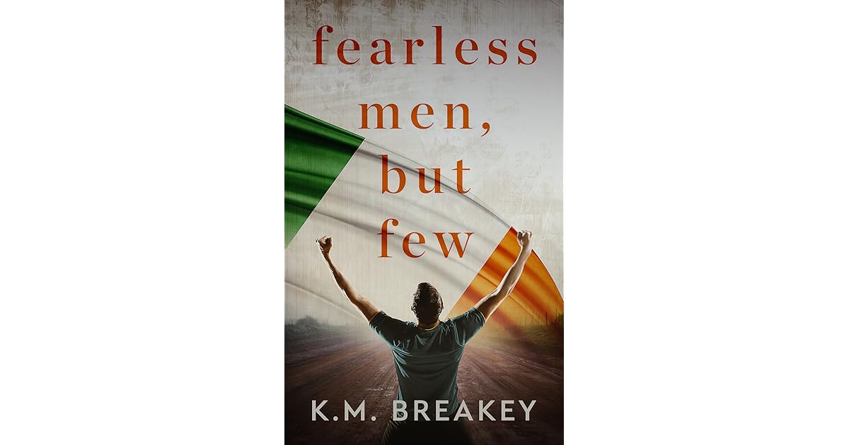 Fearless Men, But Few by K.M. Breakey