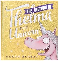 The Return of Thelma the Unicorn by Aaron Blabey