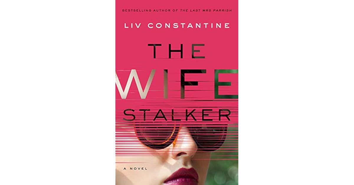 The Wife Stalker by Liv Constantine