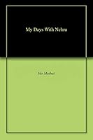 My Days With Nehru by M.O. Mathai