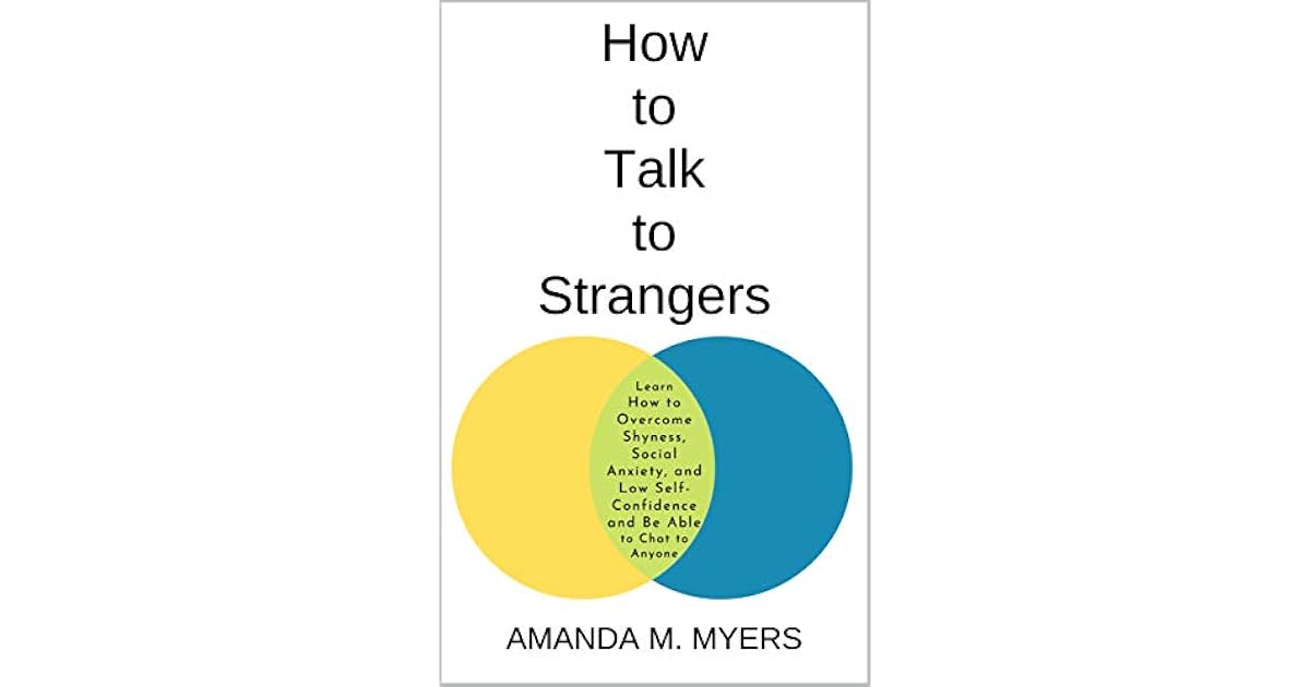 How to Talk to Strangers: Learn How to Overcome Shyness, Social Anxiety ...
