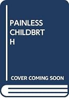 Painless Childbirth: The Lamaze Method by Fernand Lamaze